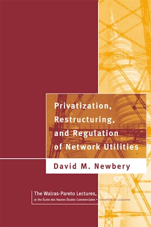 Privatization, Restructuring, and Regulation of Network Utilities
